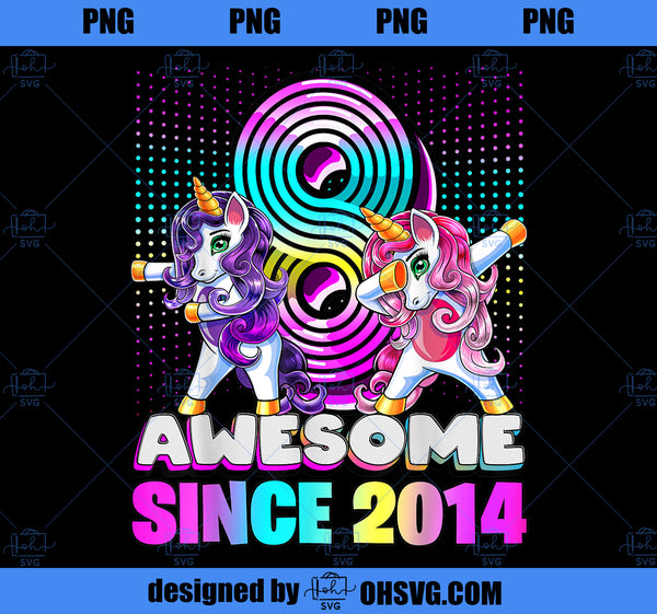 8 Awesome Since 2014 Dabbing Flossing Unicorn 8th Birthday PNG, Magic - ohsvg