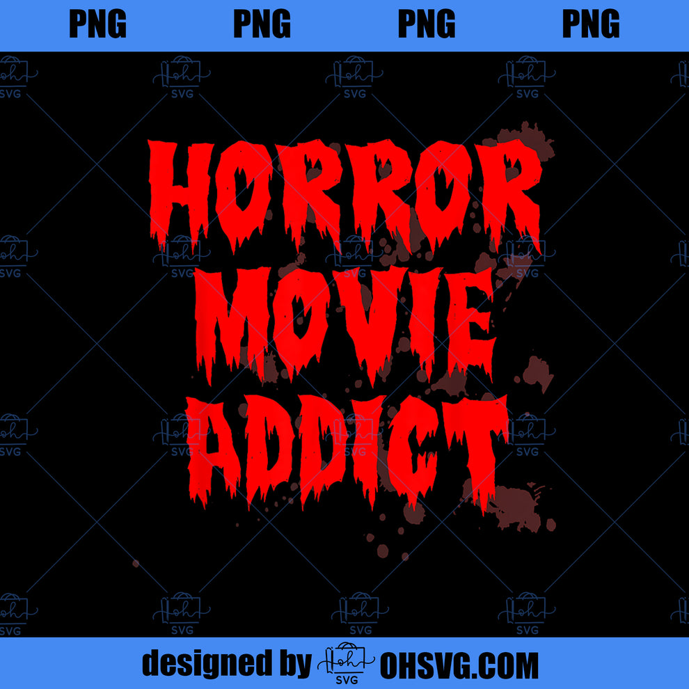 Horror Movie Addict Bloody Blood Stained Funny PNG Download, Movies PN ...