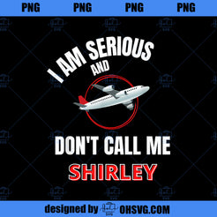 I Am Serious and Don t Call Me Shirley PNG Download, Movies PNG, Shirl ...