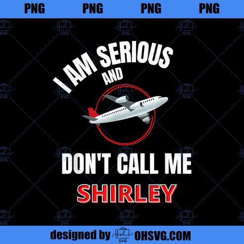 I Am Serious and Don t Call Me Shirley PNG Download, Movies PNG, Shirl ...