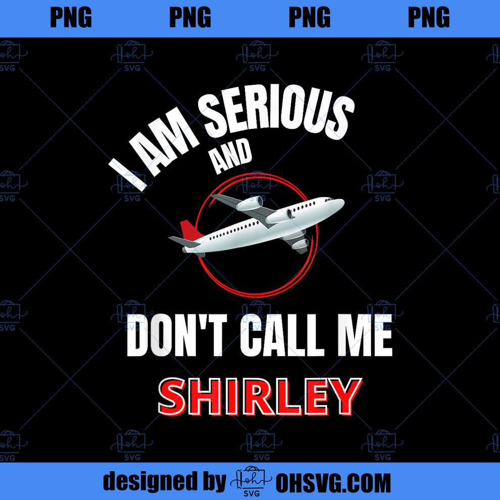 I Am Serious and Don t Call Me Shirley PNG Download, Movies PNG, Shirl ...