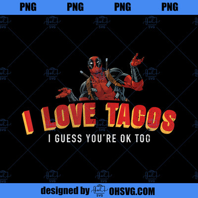 Marvel Deadpool I Love Tacos I Guess You re Ok Too PNG, Marvel PNG, Ma ...