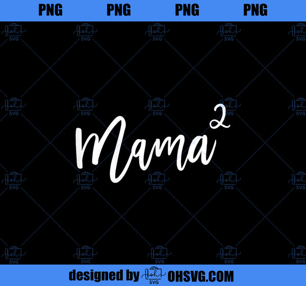 Mother_s Day 2023 Mom 2 Mama2 Mama of 2 Mama 2 PNG, Mom PNG, Mothers D - ohsvg