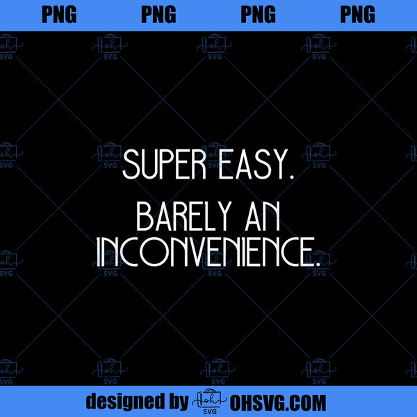 Super Easy Barely an Inconvenience Rant PNG, Movies PNG, Super Easy PN ...
