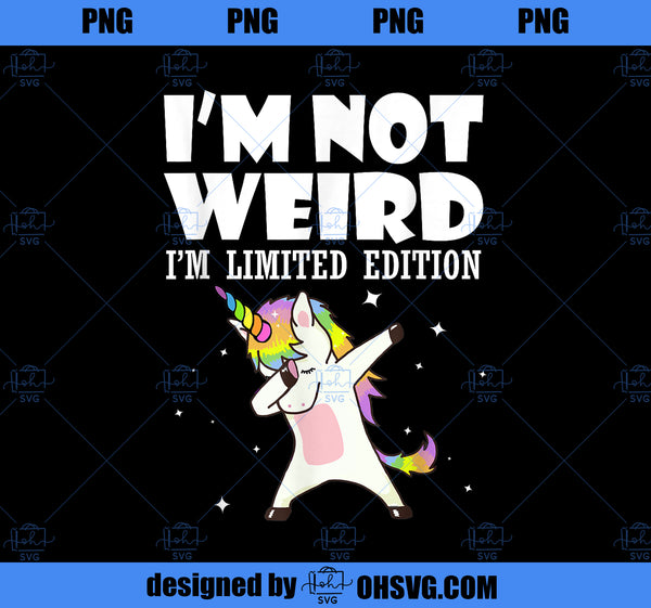 Unicorn Shirt Im Not Weird Im Limited Edition PNG, Magic Unicorn PNG ...