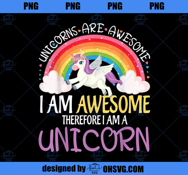 Unicorns Are Awesome Im A Unicorn Funny Rainbow girl Gift PNG, Magic U - ohsvg
