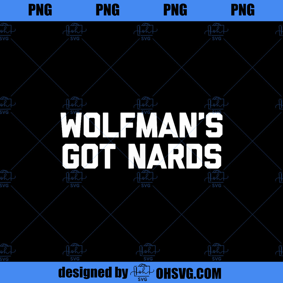 Wolfman s Got Nards funny saying sarcastic movie PNG, Movies PNG, Wolf ...