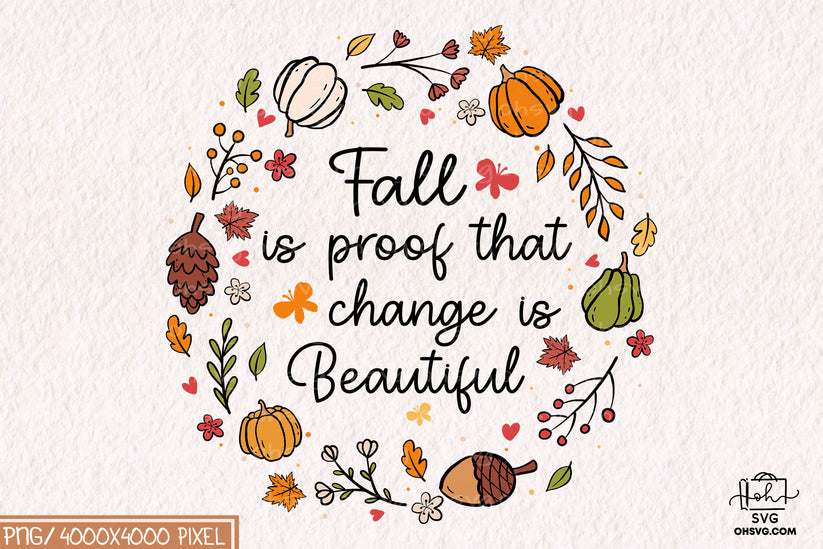 Fall is Proof That Change is Beautiful PNG , Autumn PNG, Fall PNG – ohsvg