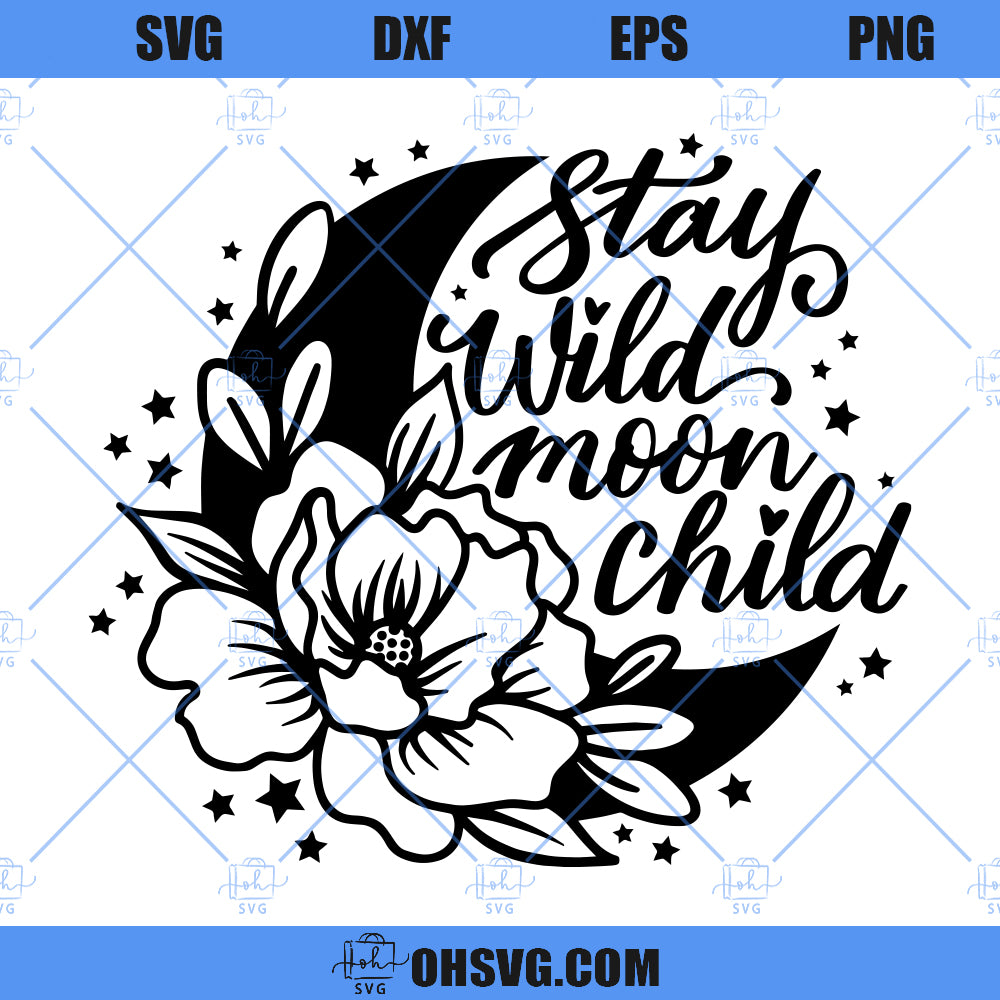 Stay Wild Moon Child SVG, Boho Floral Moon SVG, Crescent Moon SVG, Hip – ohsvg