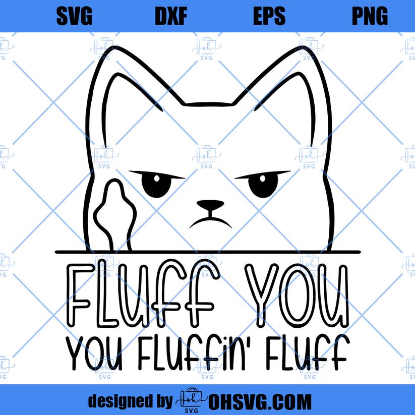 Fluff You You Fluffin' Fluff SVG, Funny Cat Fluff SVG Cricut Silhouett ...