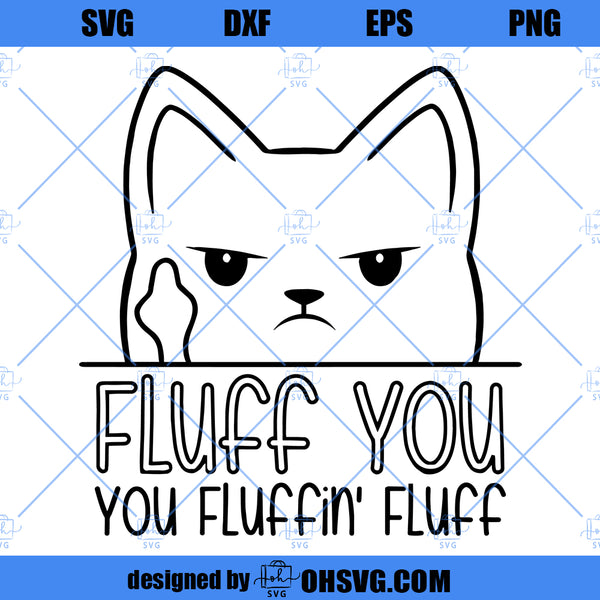 Fluff You You Fluffin' Fluff SVG, Funny Cat Fluff SVG Cricut Silhouett ...