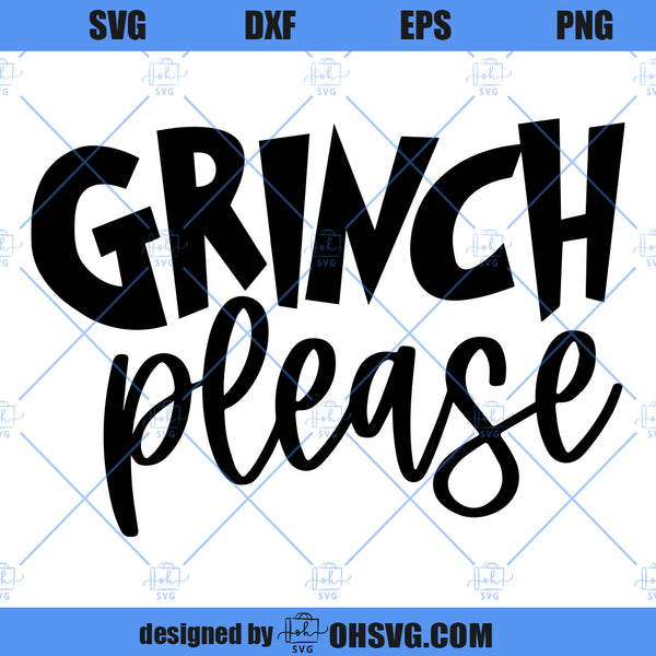 Grinch Please SVG, Christmas SVG, Grinch SVG PNG DXF Cut Files For Cri - ohsvg