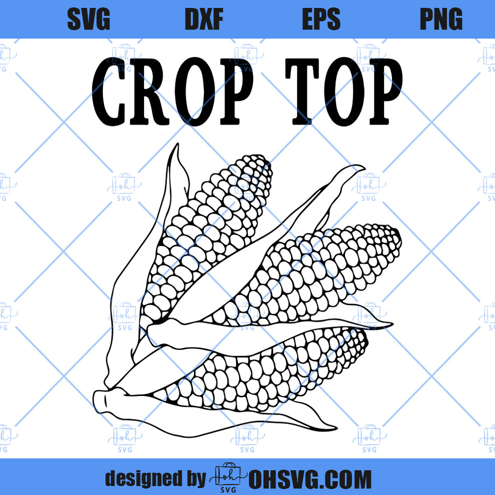 Crop Top SVG, Corn Farmer SVG, Funny Crops SVG PNG DXF Cut Files For C ...
