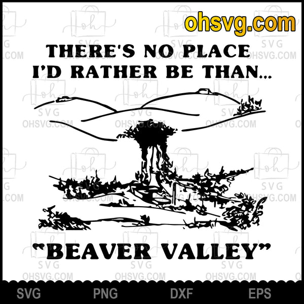 There's No Place I'd Rather Be Than "Beaver Valley" SVG, Funny SVG, Do ...